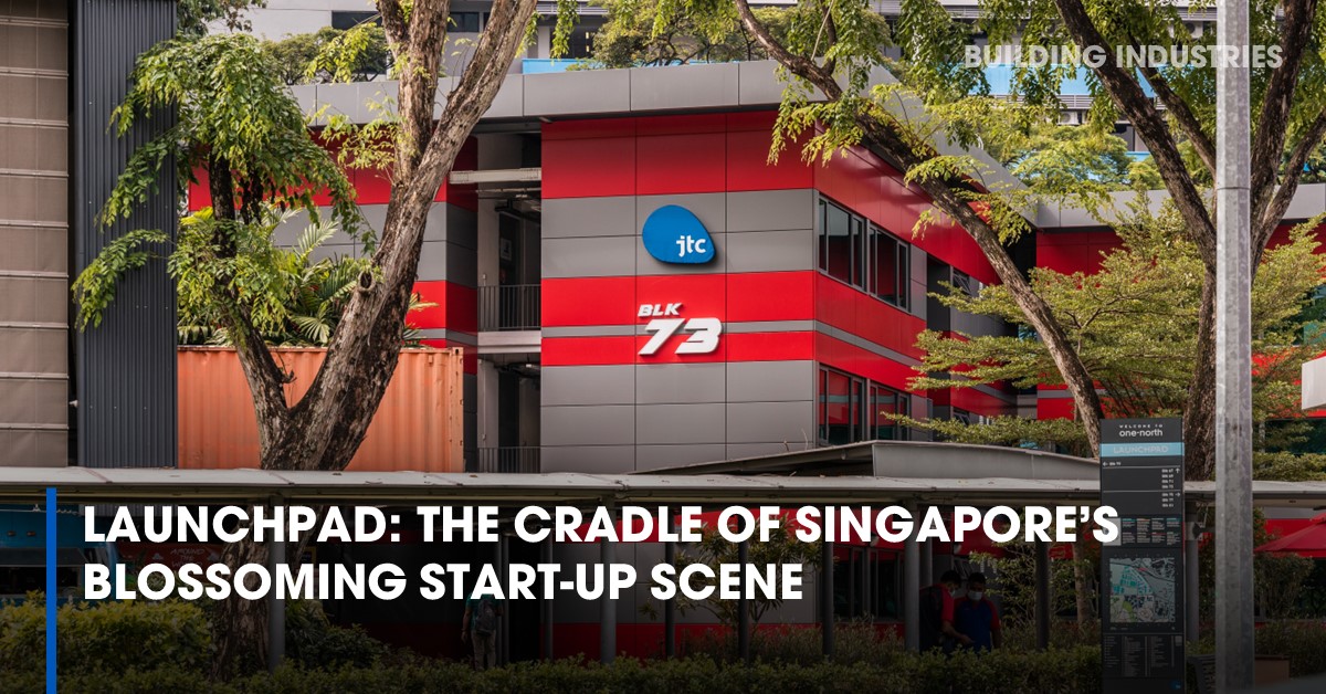 LaunchPad: the cradle of Singapore’s blossoming startup scene | JTC